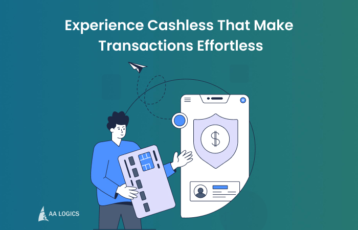 Experience Cashless That Make Transactions Effortless
